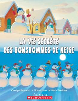 Éditions Scholastic | La vie secrète des bonshommes de neige
