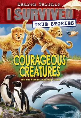 Courageous Creatures (I Survived True Stories #4) | Scholastic Canada