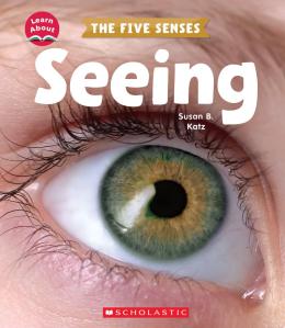 Seeing (Learn About: The Five Senses) | Scholastic Canada