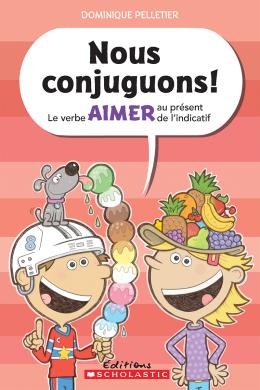 Éditions Scholastic | Nous conjuguons! Le verbe aimer au présent de l ...