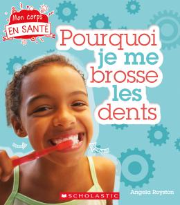 Éditions Scholastic | Mon corps en santé : Pourquoi je me brosse les dents