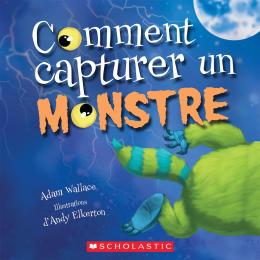 Éditions Scholastic | Comment capturer un monstre