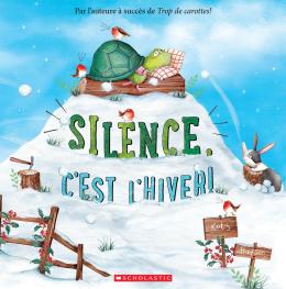 Éditions Scholastic | Silence, c’est l’hiver!