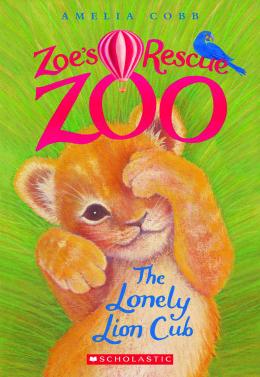 Zoe's Rescue Zoo #1: The Lonely Lion Cub | Scholastic Canada