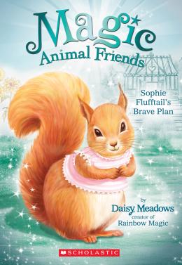 Magic Animal Friends #5: Sophie Flufftail's Brave Plan | Scholastic Canada