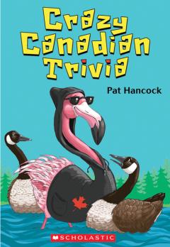 The Big Book of Crazy Canadian Trivia | Scholastic Canada