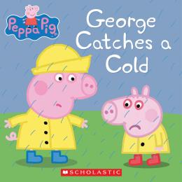 Peppa Pig: George Catches a Cold | Scholastic Canada