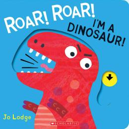 Roar! Roar! I'm A Dinosaur! | Scholastic Canada