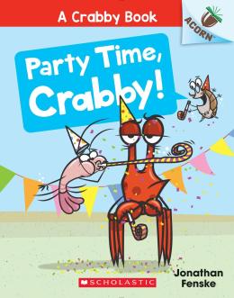 Party Time, Crabby!: An Acorn Book (A Crabby Book #6) | Scholastic Canada