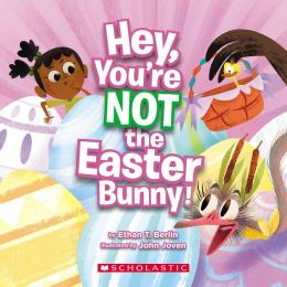 Hey, You're Not the Easter Bunny! | Scholastic Canada