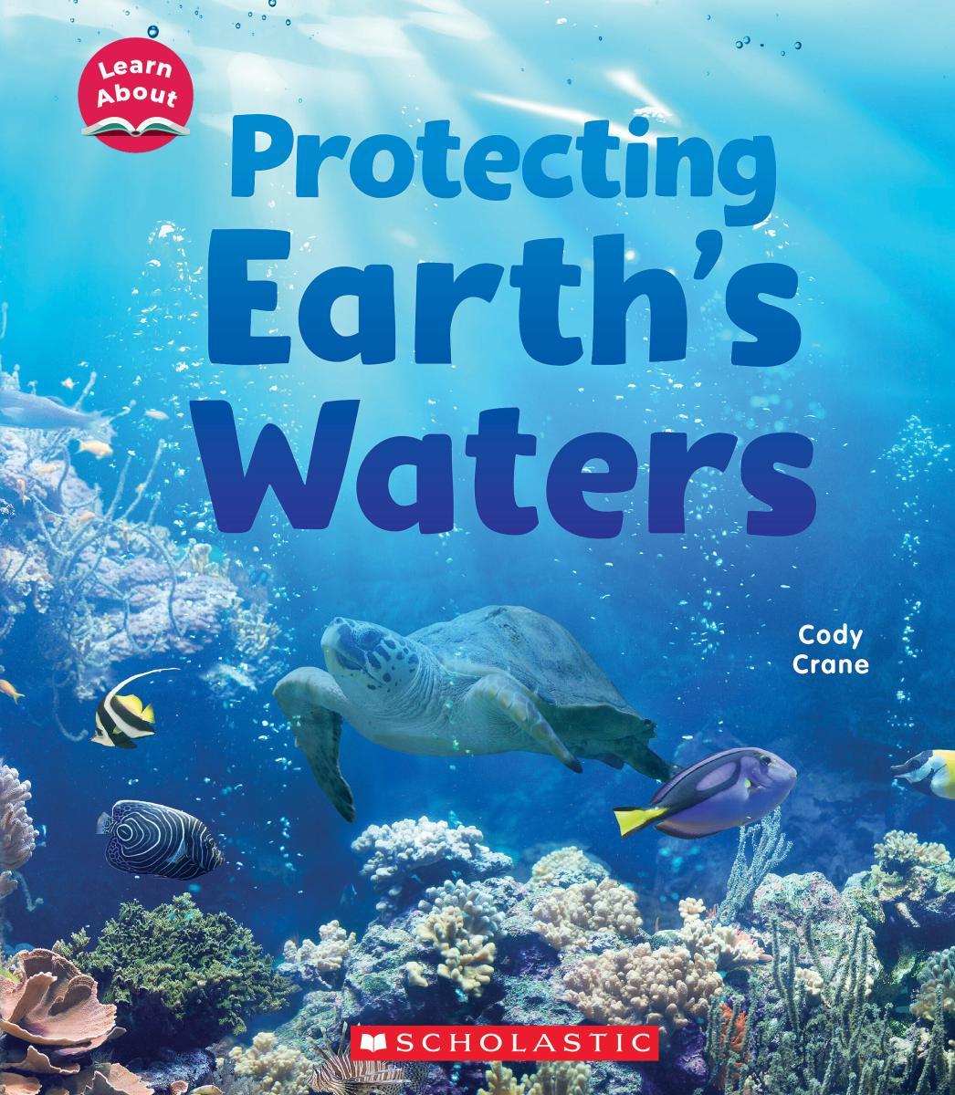 Protecting Earth's Waters (Learn About: Water) | Scholastic Canada