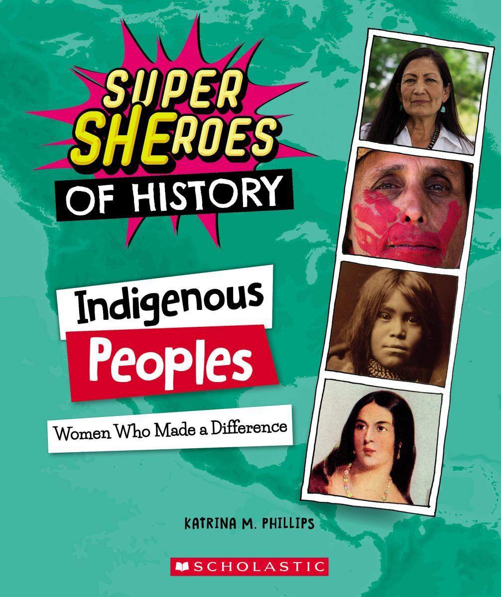 Indigenous Peoples: Women Who Made a Difference (Super SHEroes of History) | Scholastic Canada