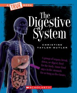 The Digestive System (A True Book: Health and the Human Body ...