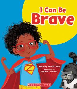 I Can Be Brave (Learn About: Your Best Self) | Scholastic Canada