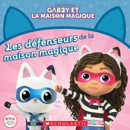 Éditions Scholastic | Gabby et la maison magique : Les défenseurs de la ...